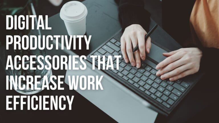 Digital Productivity Accessories That Increase Work Efficiency